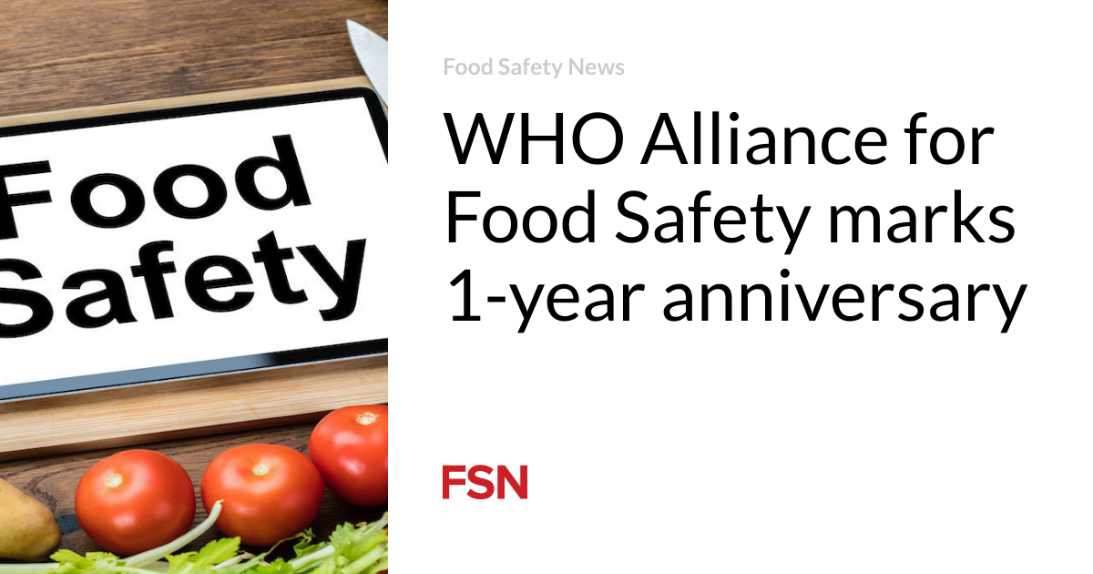 WHO Alliance for Food Safety marks 1-year anniversary | Food Safety News