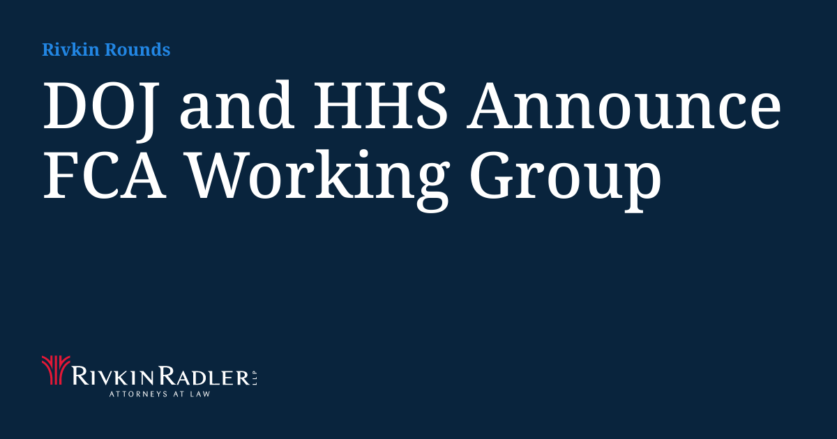DOJ and HHS Announce FCA Working Group | Rivkin Rounds