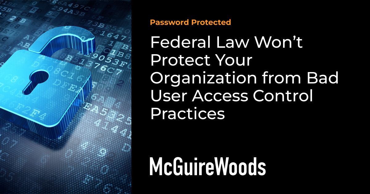 Federal Law Won’t Protect Your Organization from Bad User Access ...