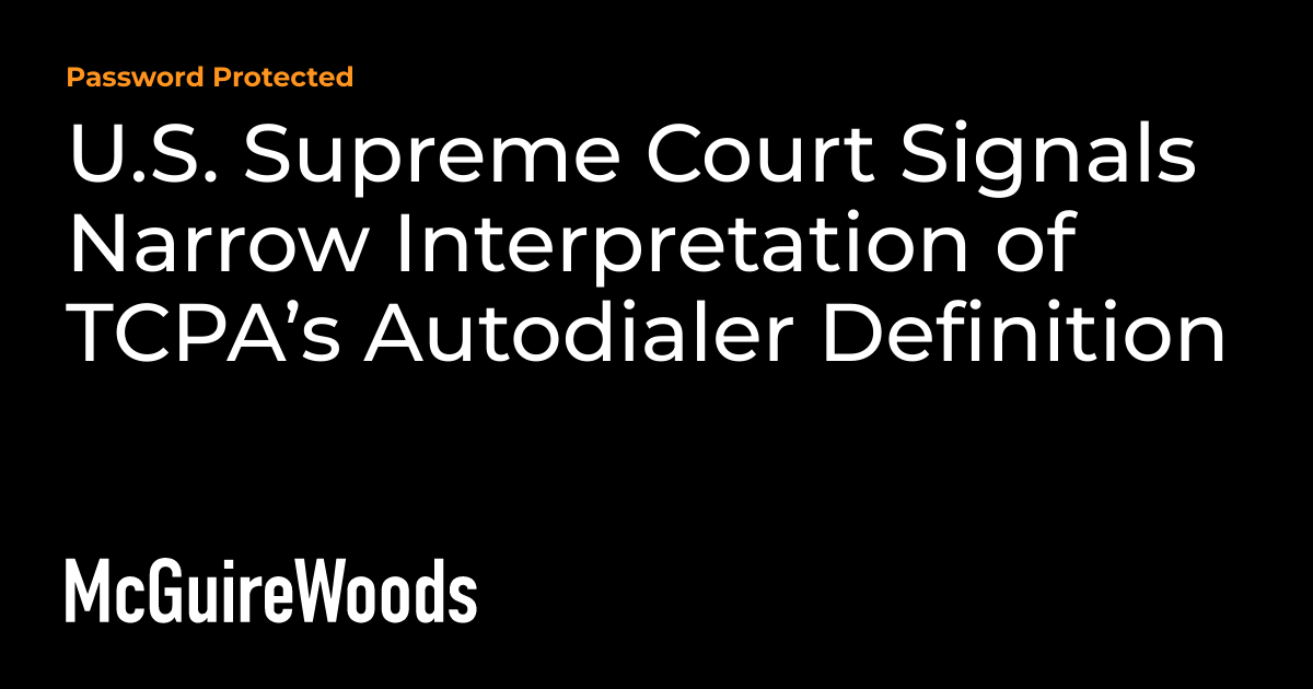 U.S. Supreme Court Signals Narrow Interpretation of TCPA’s Autodialer Definition | Password ...