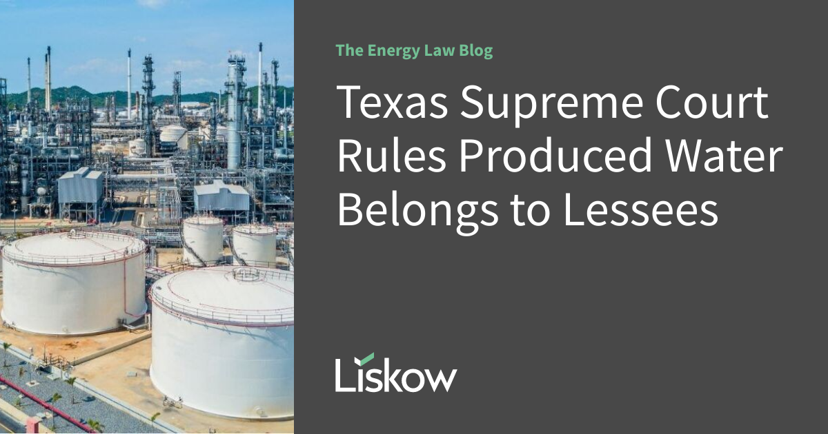 Texas Supreme Court Rules Produced Water Belongs to Lessees | The ...