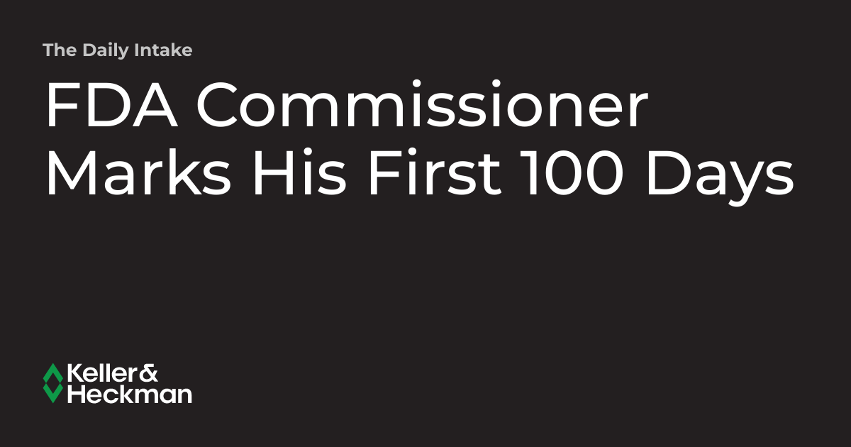 FDA Commissioner Marks His First 100 Days | The Daily Intake
