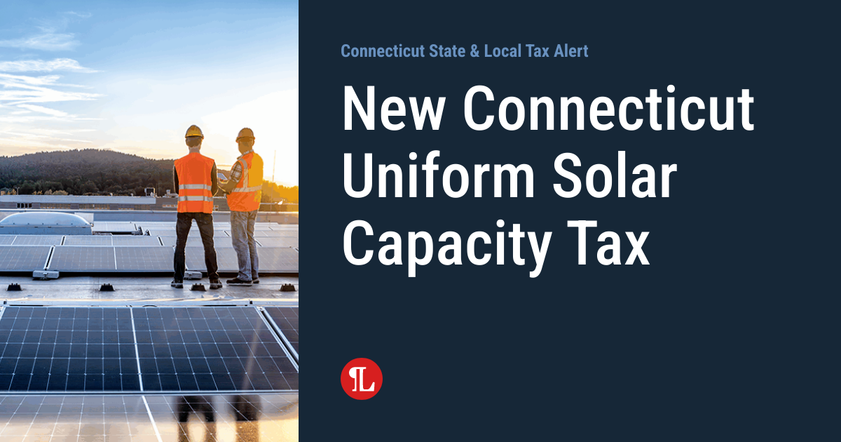 New Connecticut Uniform Solar Capacity Tax | Connecticut State & Local ...