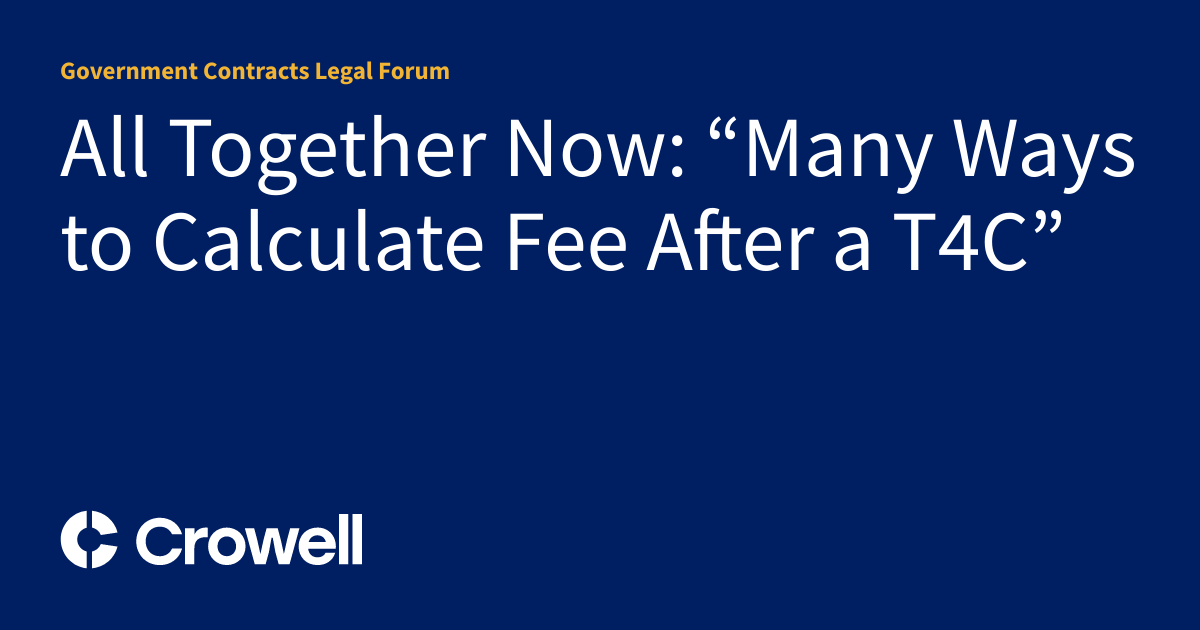 All Together Now: “Many Ways to Calculate Fee After a T4C” | Government ...