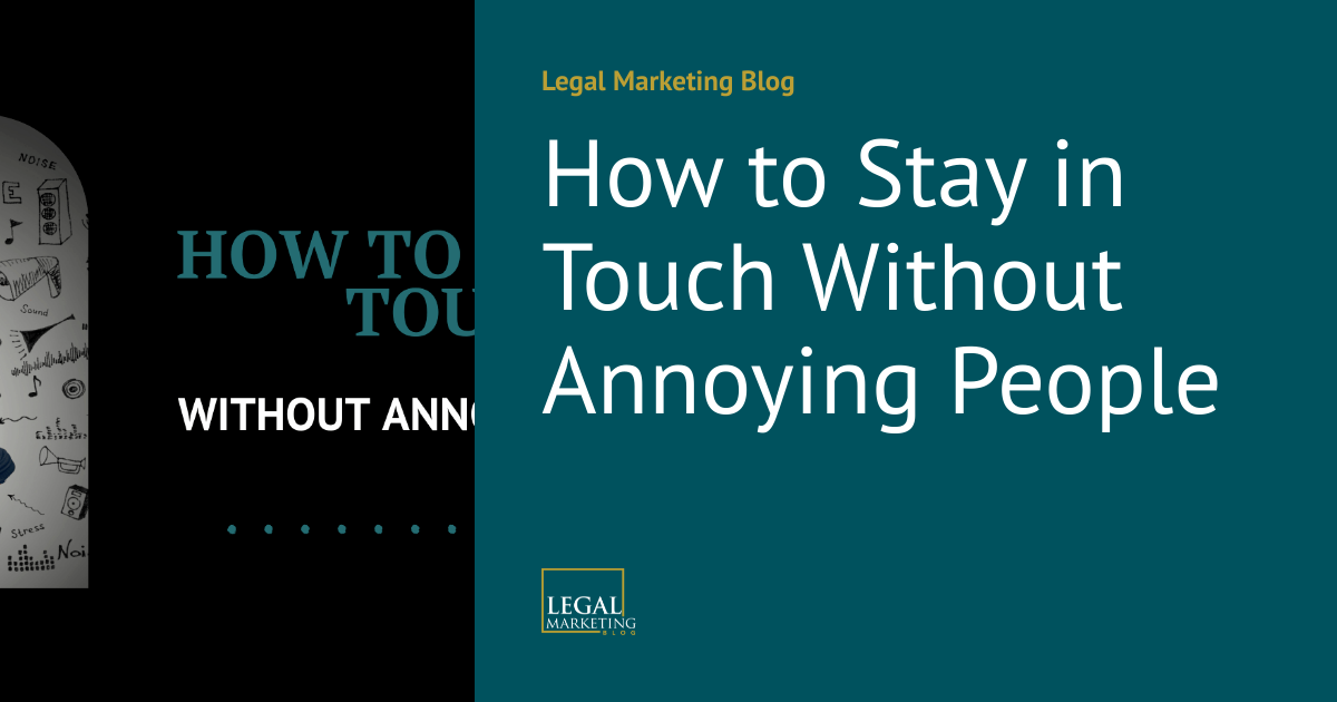 How to Stay in Touch Without Annoying People | Legal Marketing Blog