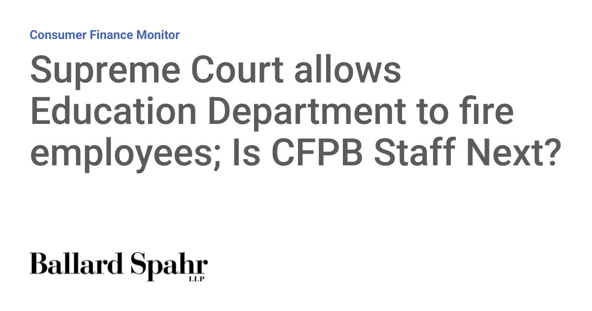 Supreme Court allows Education Department to fire employees; Is CFPB ...
