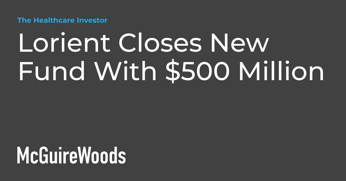 Lorient Closes New Fund With $500 Million | The Healthcare Investor