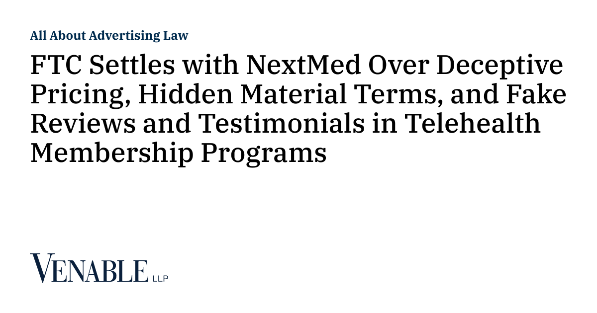 FTC Settles with NextMed Over Deceptive Pricing, Hidden Material Terms ...