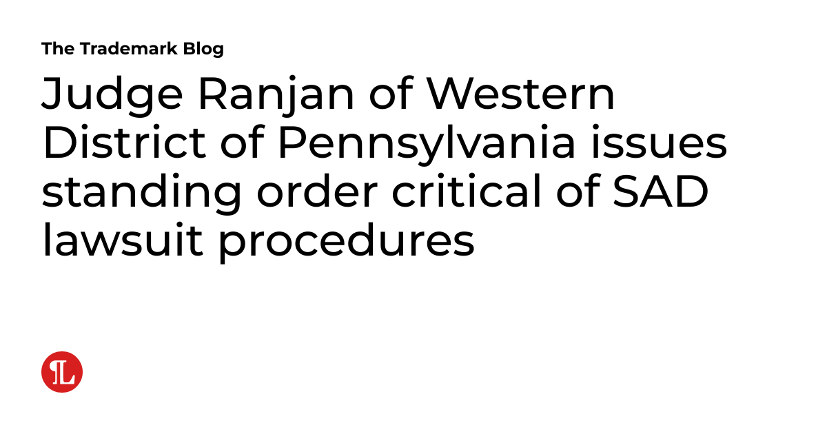 Judge Ranjan of Western District of Pennsylvania issues standing order ...