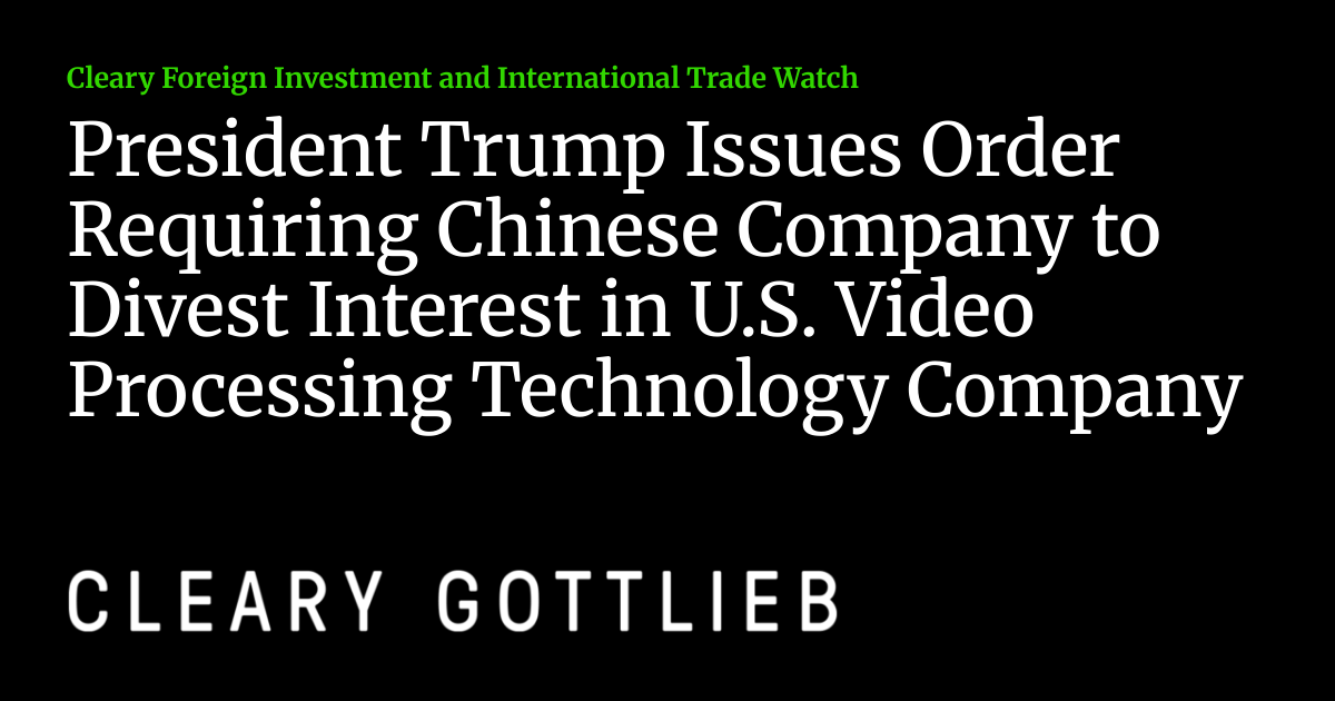 President Trump Issues Order Requiring Chinese Company to Divest ...