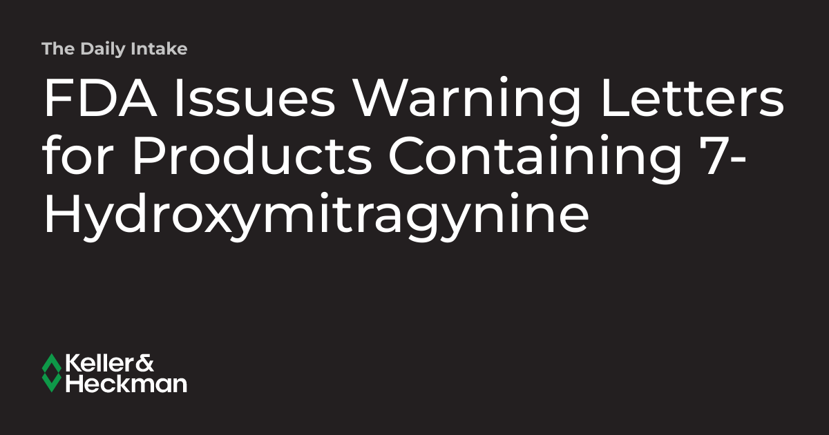 FDA Issues Warning Letters for Products Containing 7-Hydroxymitragynine ...