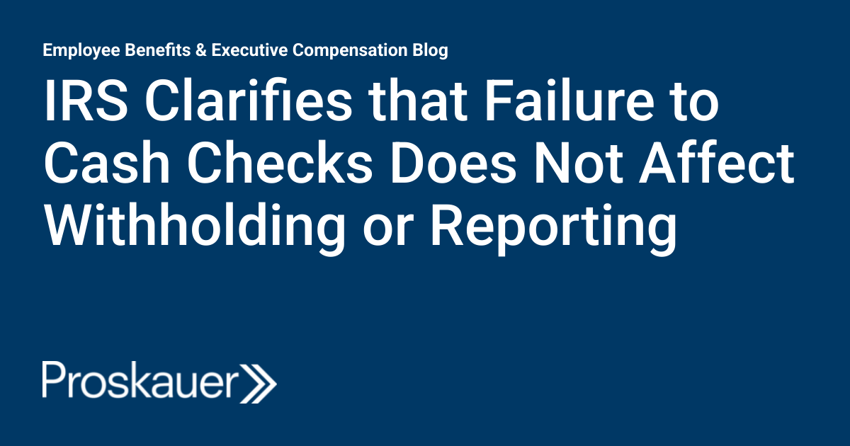 IRS Clarifies that Failure to Cash Checks Does Not Affect Withholding ...