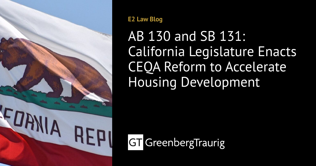 AB 130 and SB 131: California Legislature Enacts CEQA Reform to ...