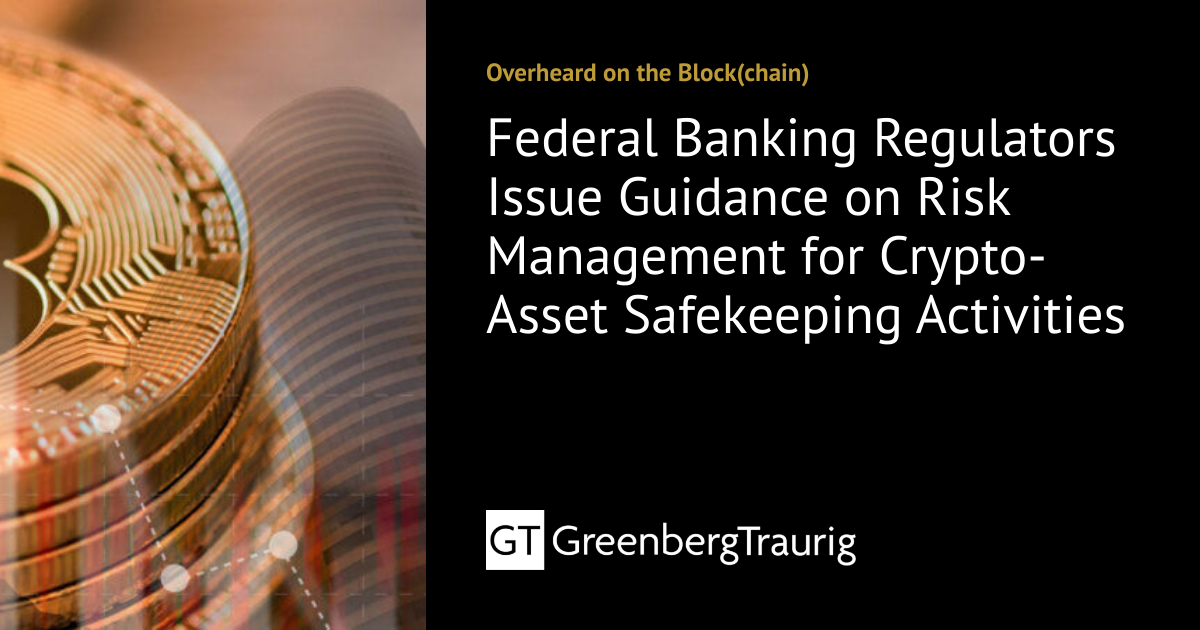 Federal Banking Regulators Issue Guidance on Risk Management for Crypto ...