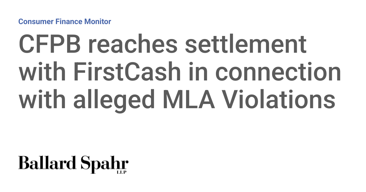 CFPB reaches settlement with FirstCash in connection with alleged MLA ...