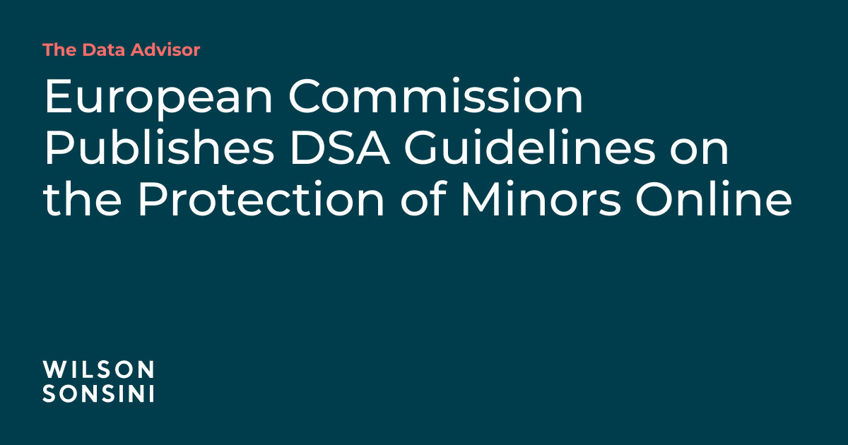 European Commission Publishes DSA Guidelines on the Protection of ...