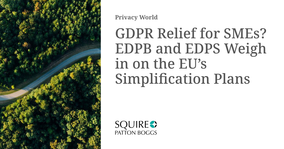 GDPR Relief for SMEs? EDPB and EDPS Weigh in on the EU’s Simplification ...