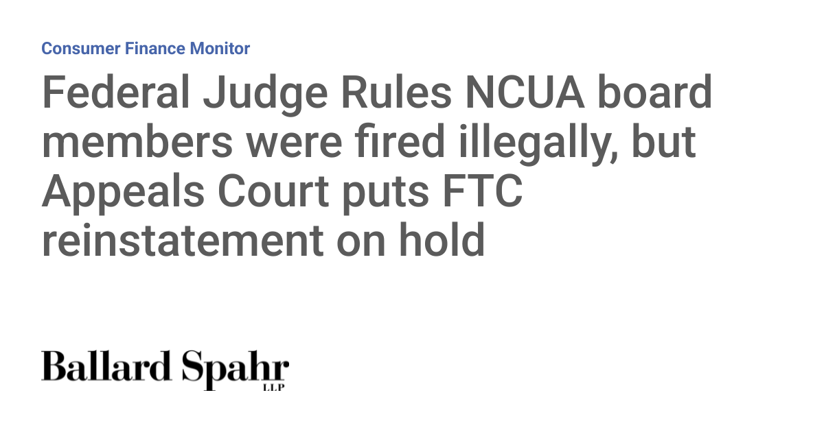 Federal Judge Rules NCUA board members were fired illegally, but Appeals Court puts FTC ...