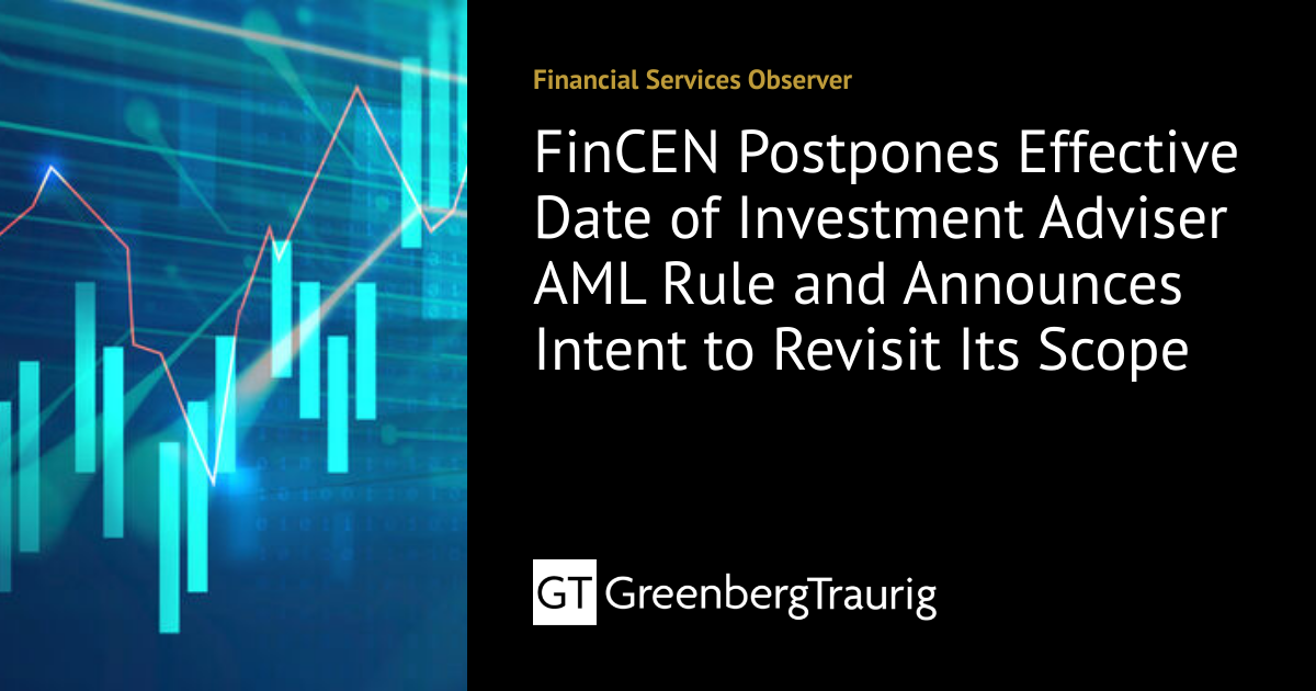 FinCEN Postpones Effective Date of Investment Adviser AML Rule and Announces Intent to Revisit ...