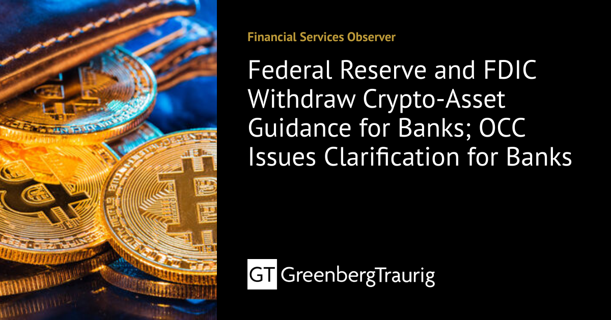 Federal Reserve and FDIC Withdraw Crypto-Asset Guidance for Banks; OCC Issues Clarification for ...