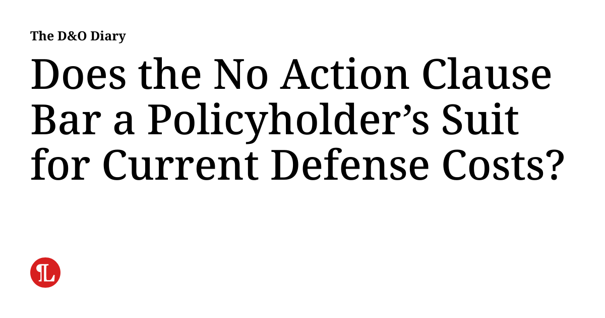 Does the No Action Clause Bar a Policyholder’s Suit for Current Defense ...