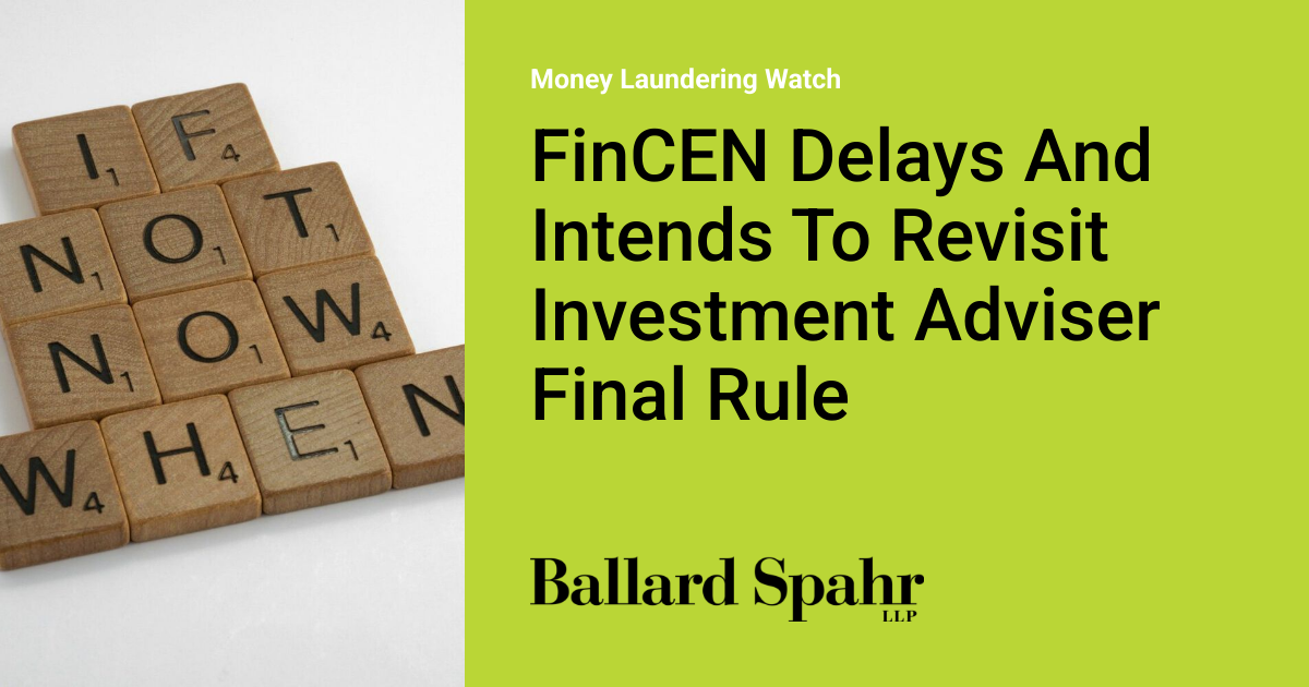 FinCEN Delays And Intends To Revisit Investment Adviser Final Rule ...