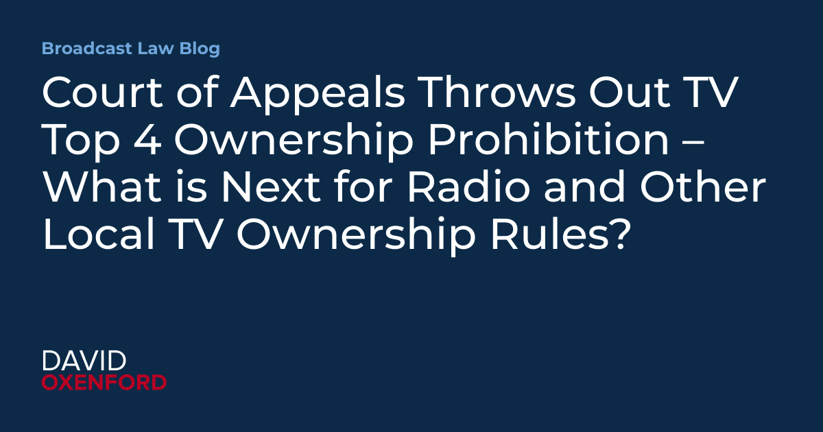 Court of Appeals Throws Out TV Top 4 Ownership Prohibition – What is Next for Radio and Other ...