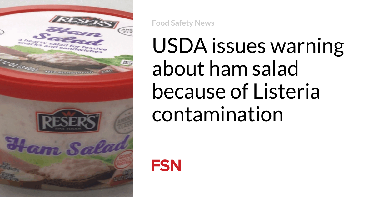 USDA issues warning about ham salad because of Listeria contamination ...