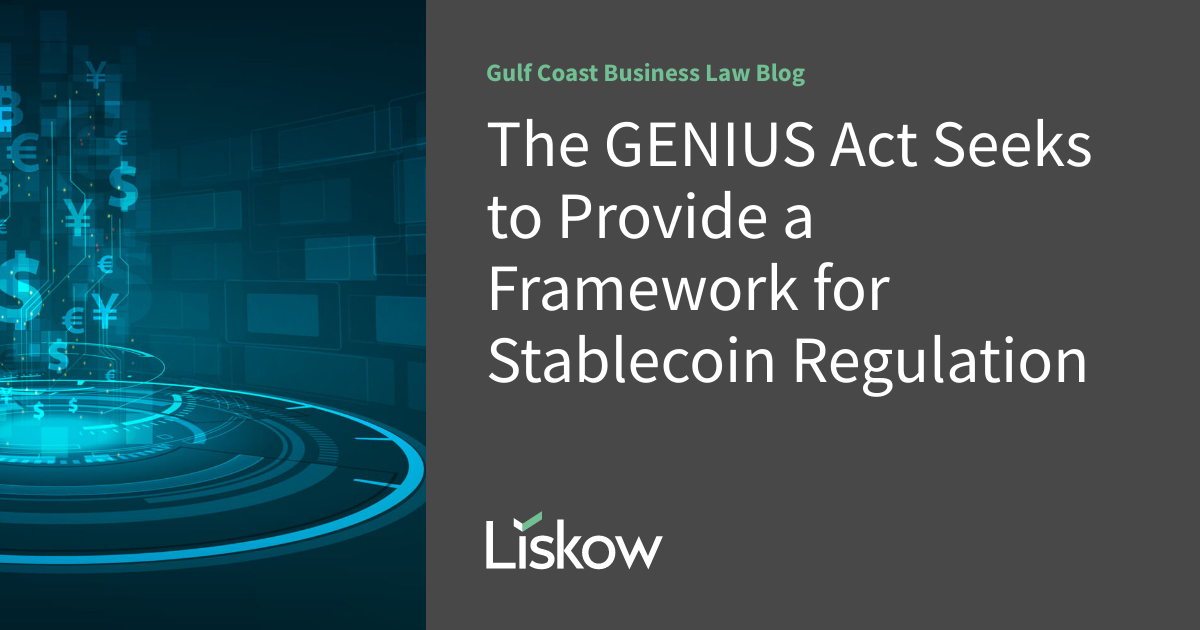 The GENIUS Act Seeks to Provide a Framework for Stablecoin Regulation | Gulf Coast Business Law Blog