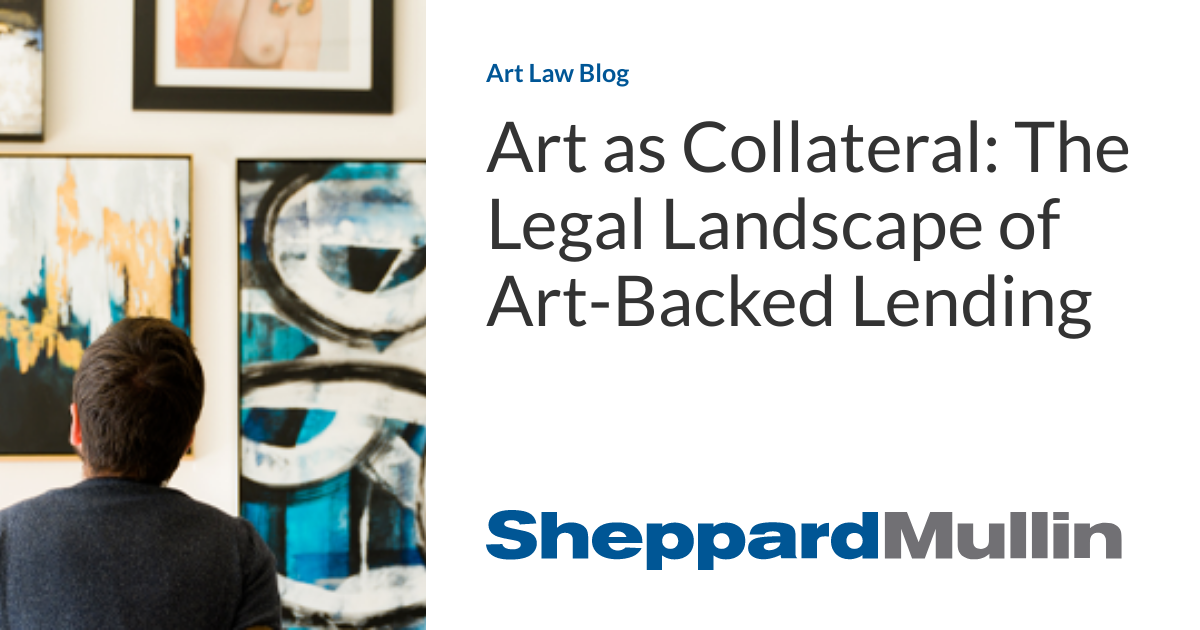 Art as Collateral: The Legal Landscape of Art-Backed Lending | Art Law Blog