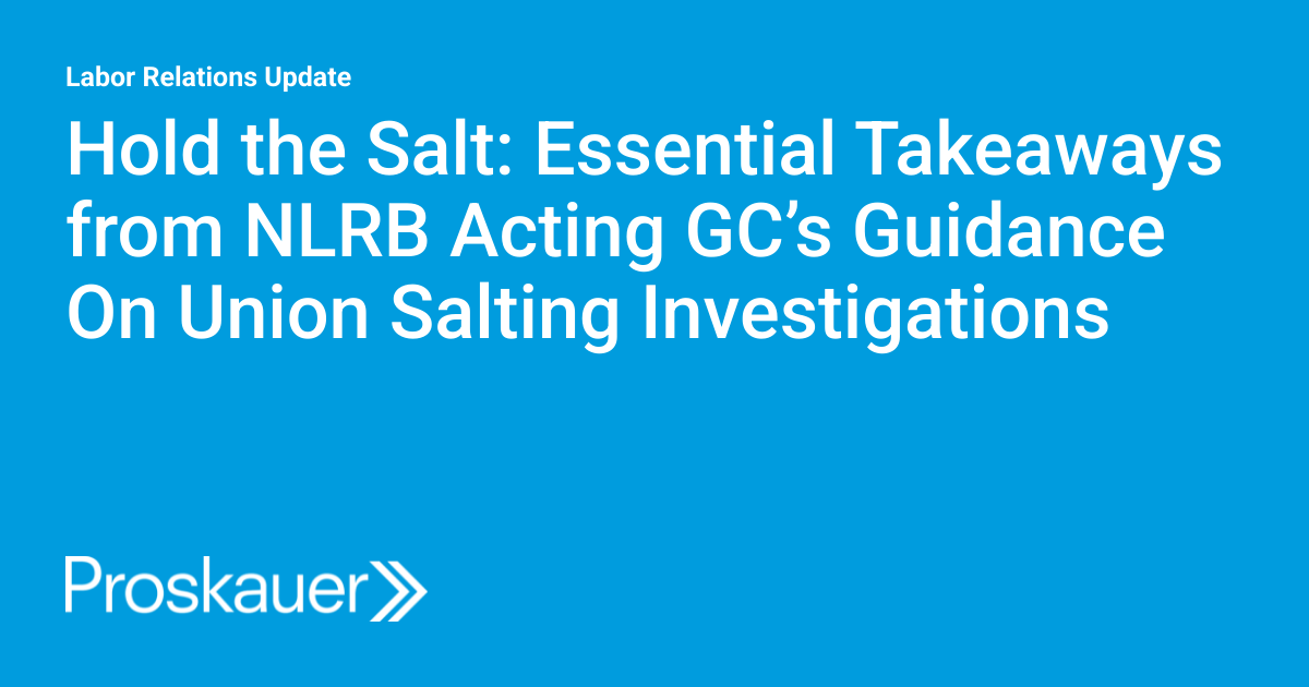 Hold the Salt: Essential Takeaways from NLRB Acting GC’s Guidance On ...