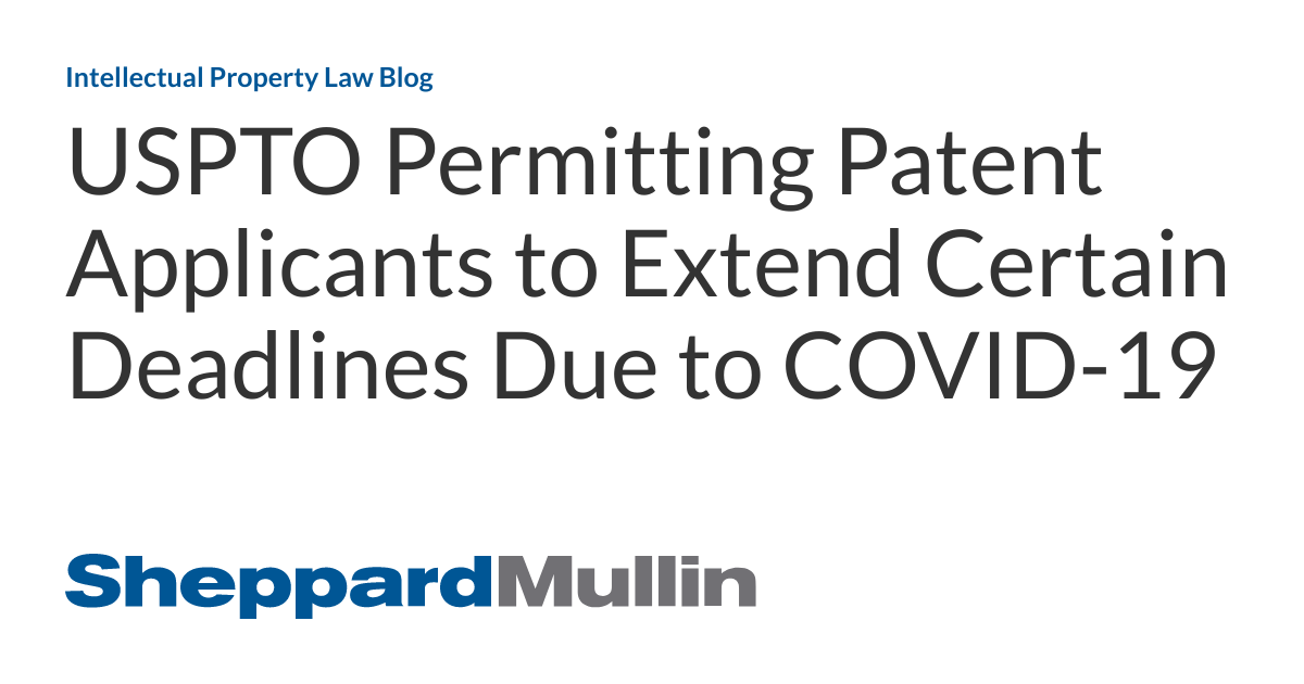 USPTO Permitting Patent Applicants to Extend Certain Deadlines Due to ...