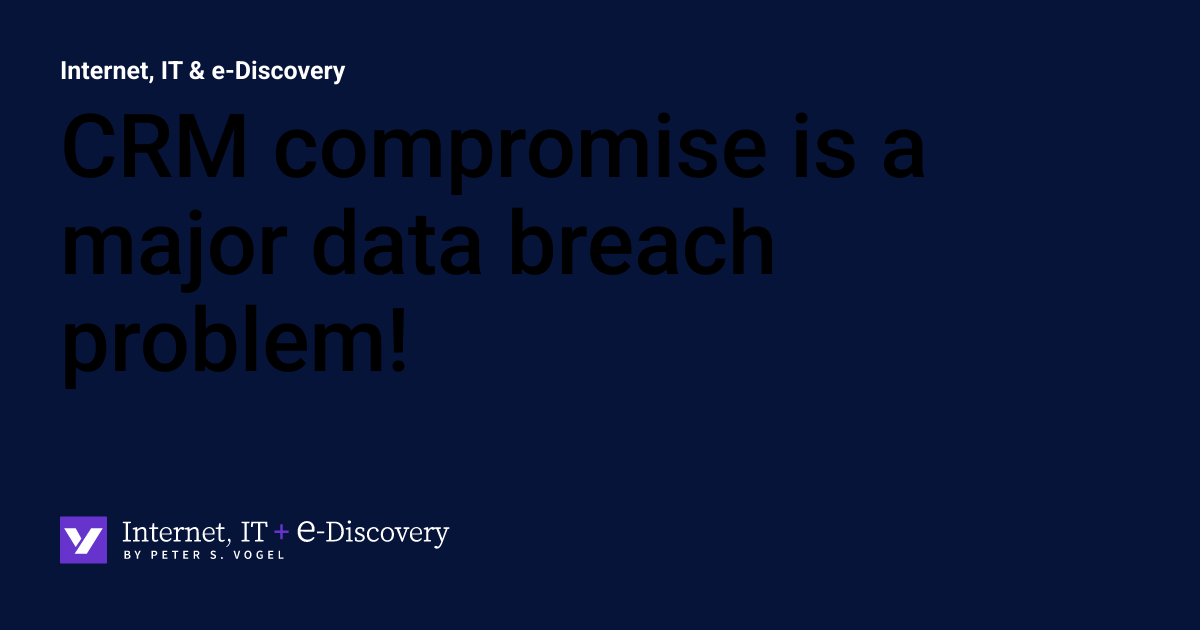 CRM compromise is a major data breach problem! | Internet, IT & e-Discovery