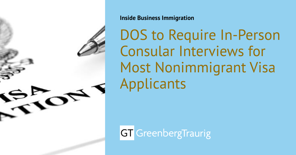 DOS to Require In-Person Consular Interviews for Most Nonimmigrant Visa ...