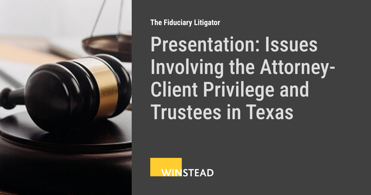 Presentation: Issues Involving the Attorney-Client Privilege and ...