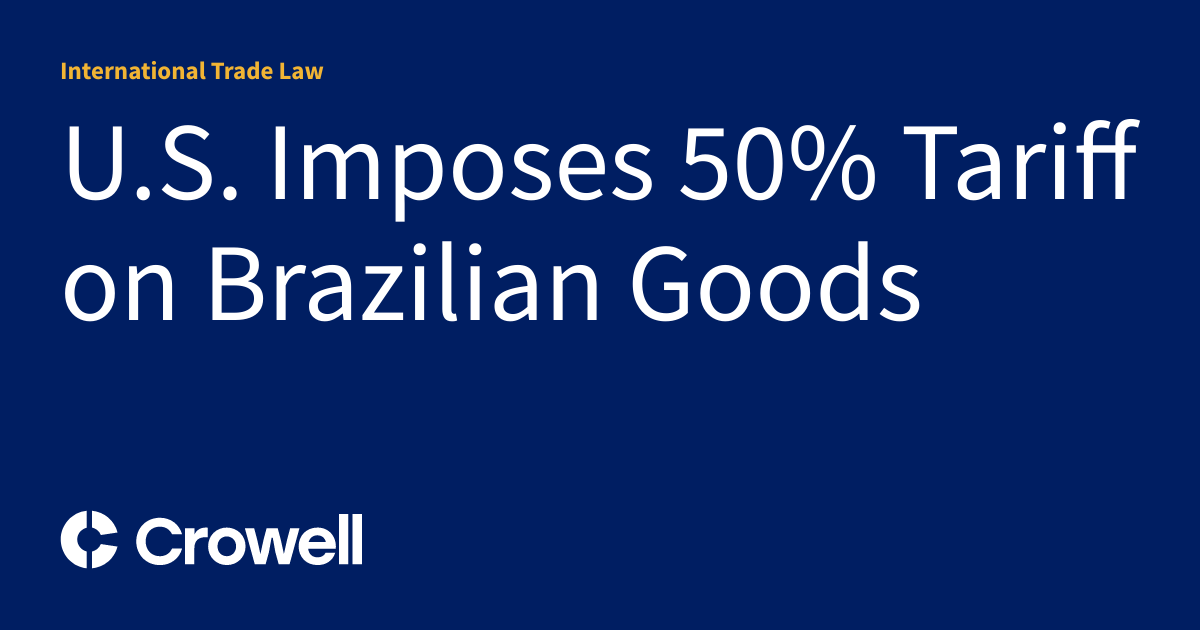 U.S. Imposes 50% Tariff on Brazilian Goods | International Trade Law