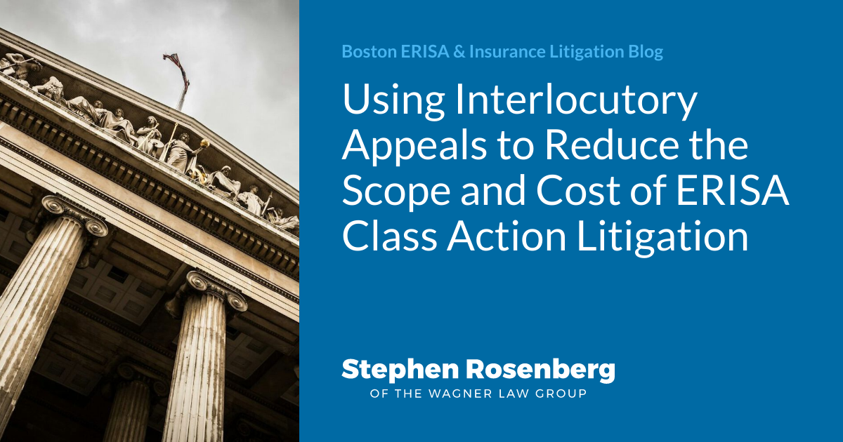 Using Interlocutory Appeals to Reduce the Scope and Cost of ERISA Class Action Litigation ...