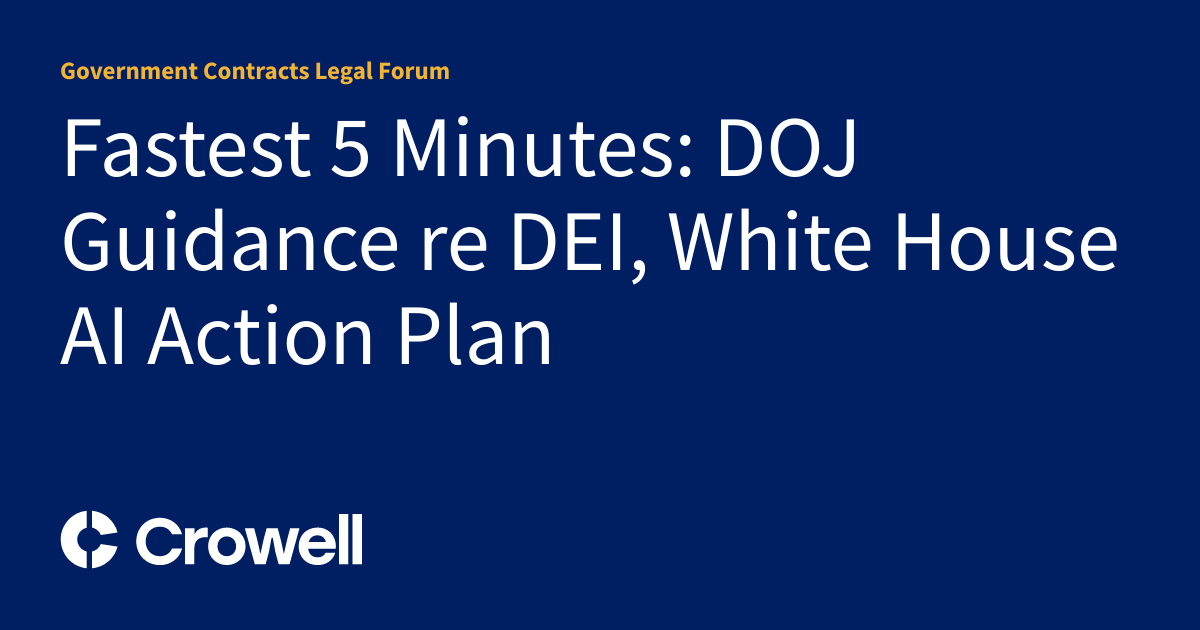 Fastest 5 Minutes: DOJ Guidance re DEI, White House AI Action Plan ...