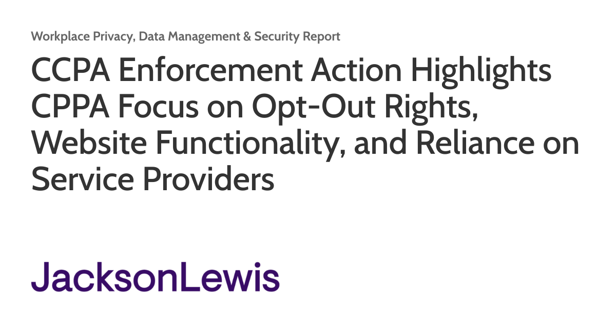 CCPA Enforcement Action Highlights CPPA Focus on Opt-Out Rights ...