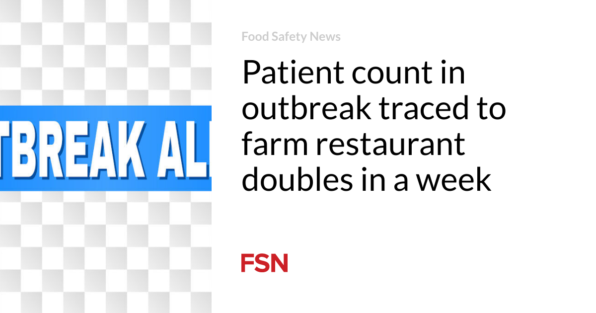 Patient count in outbreak traced to farm restaurant doubles in a week ...