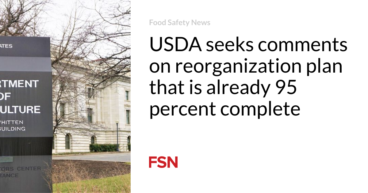 USDA seeks comments on reorganization plan that is already 95 percent complete | Food Safety News