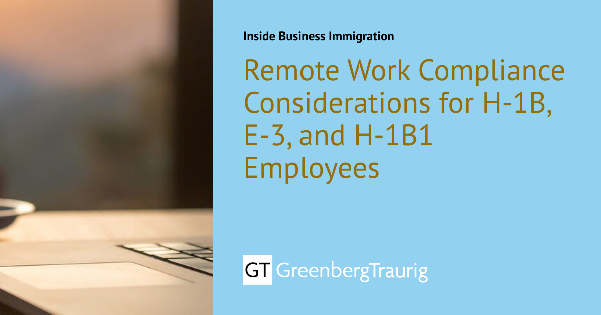Remote Work Compliance Considerations for H-1B, E-3, and H-1B1 ...