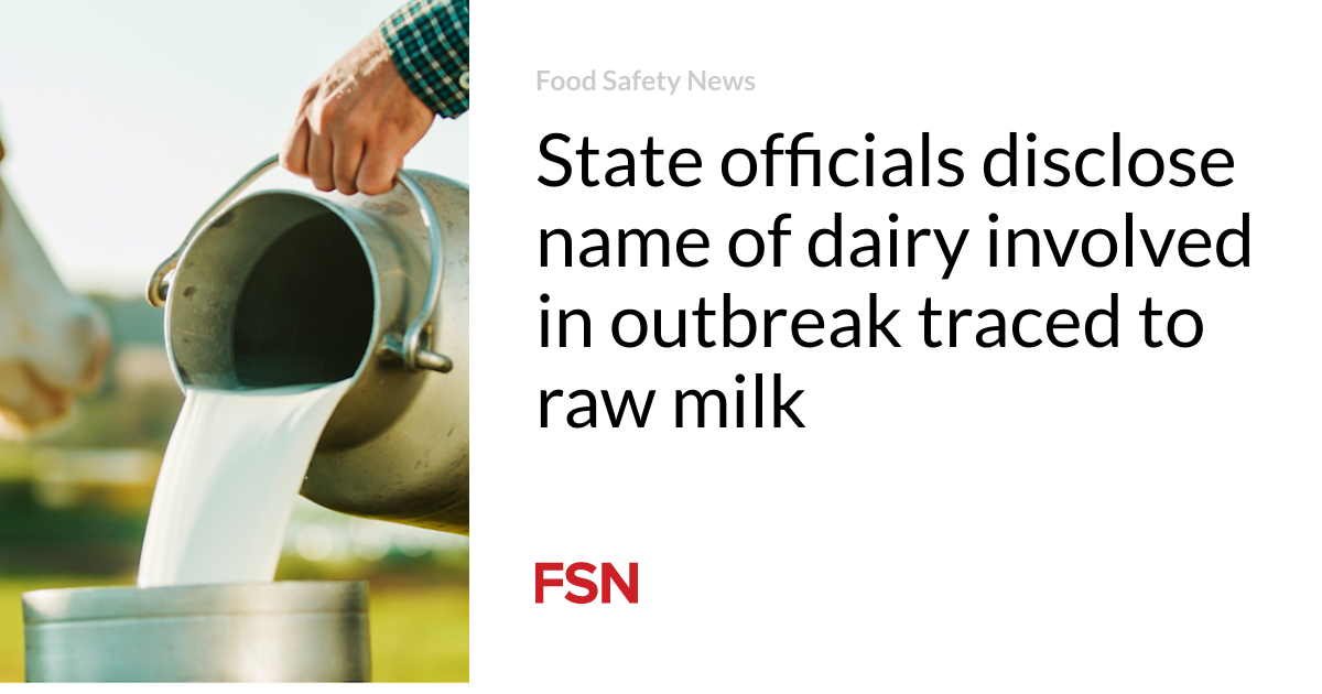 State officials disclose name of dairy involved in outbreak traced to ...