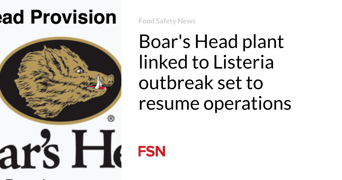 Boar's Head plant linked to Listeria outbreak set to resume operations ...