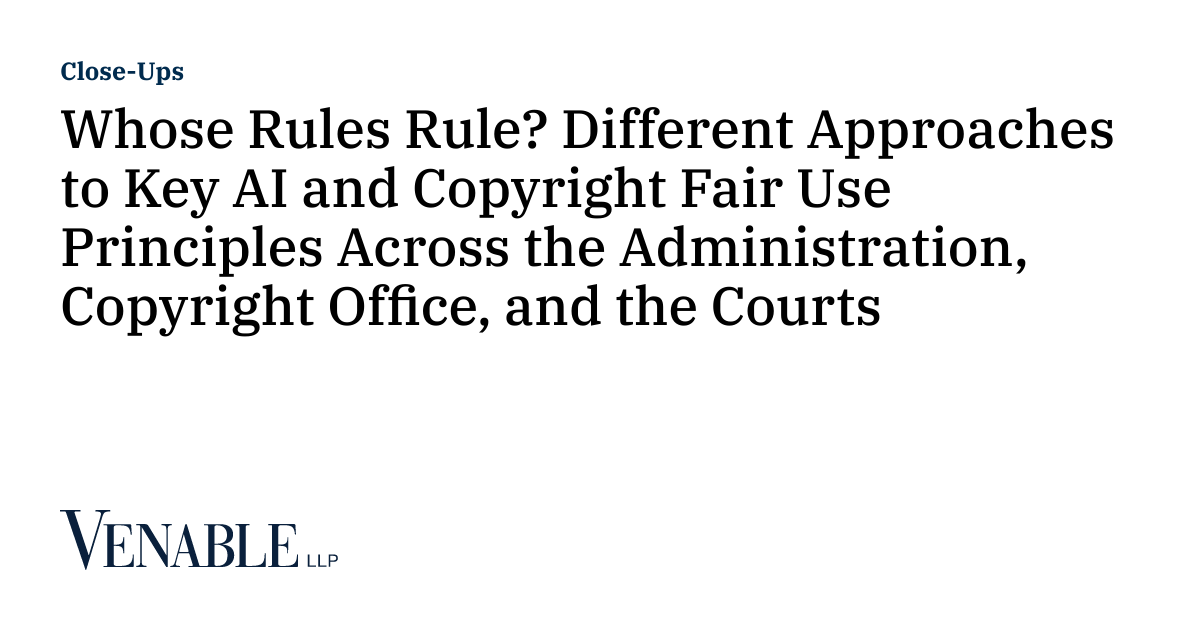 Whose Rules Rule? Different Approaches to Key AI and Copyright Fair Use ...