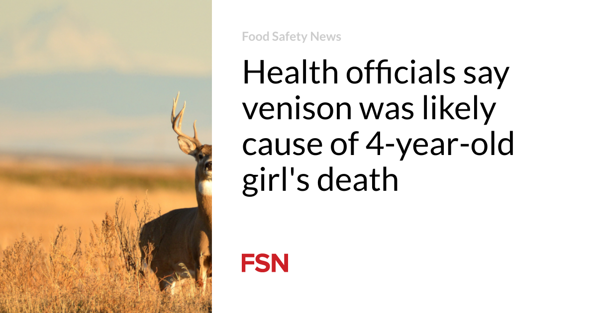 Health officials say venison was likely cause of 4-year-old girl's ...