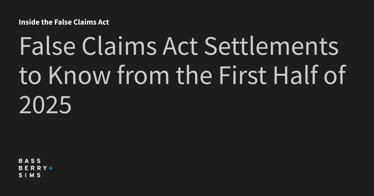 False Claims Act Settlements to Know from the First Half of 2025 ...