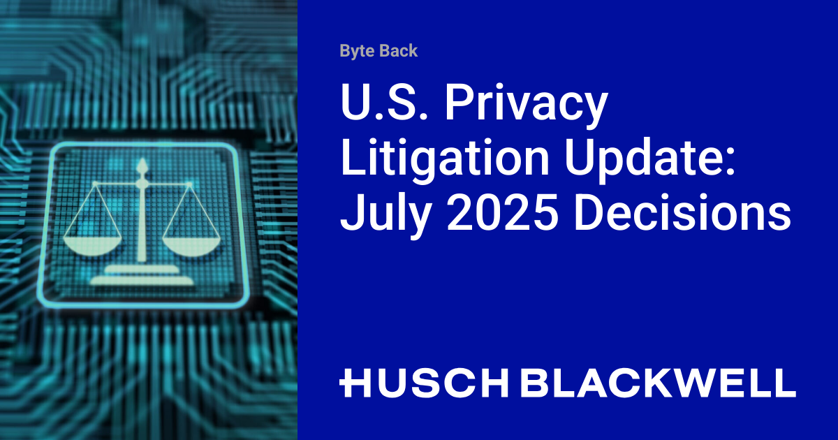 U.S. Privacy Litigation Update: July 2025 Decisions | Byte Back
