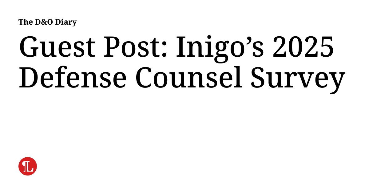 Guest Post: Inigo’s 2025 Defense Counsel Survey | The D&O Diary