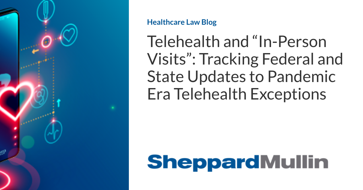 Telehealth and “In-Person Visits”: Tracking Federal and State Updates ...